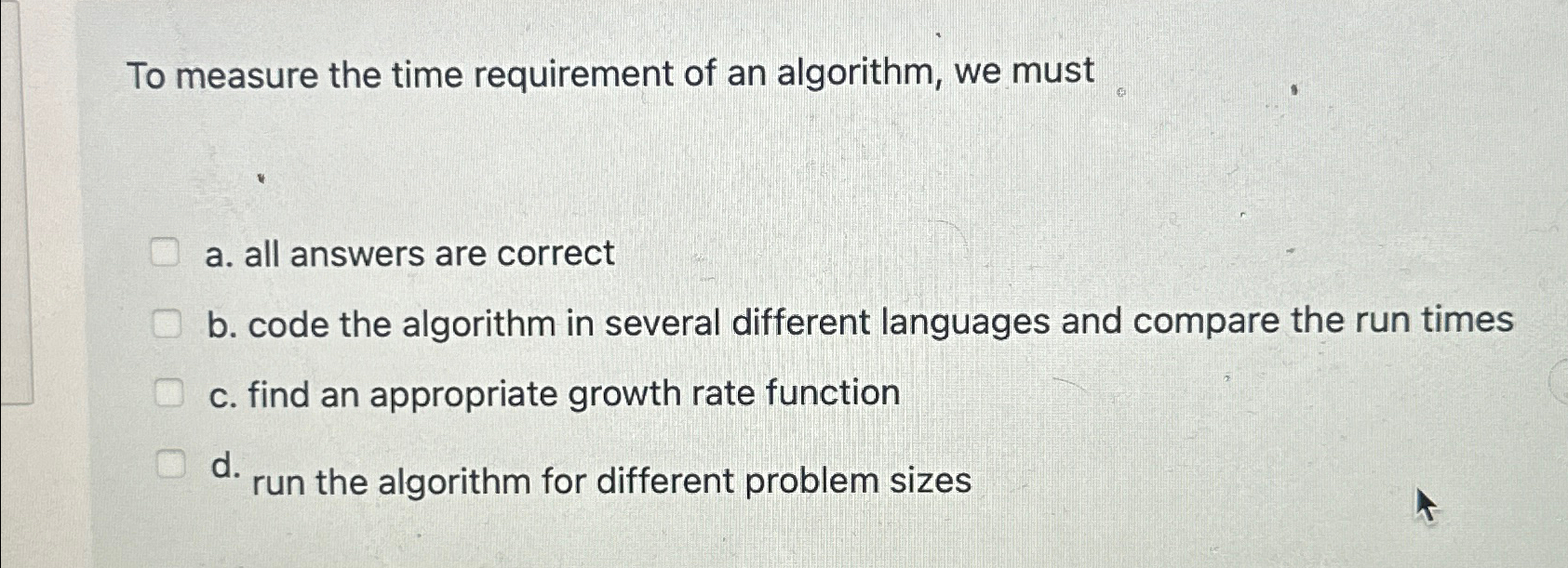 Solved To measure the time requirement of an algorithm, we | Chegg.com