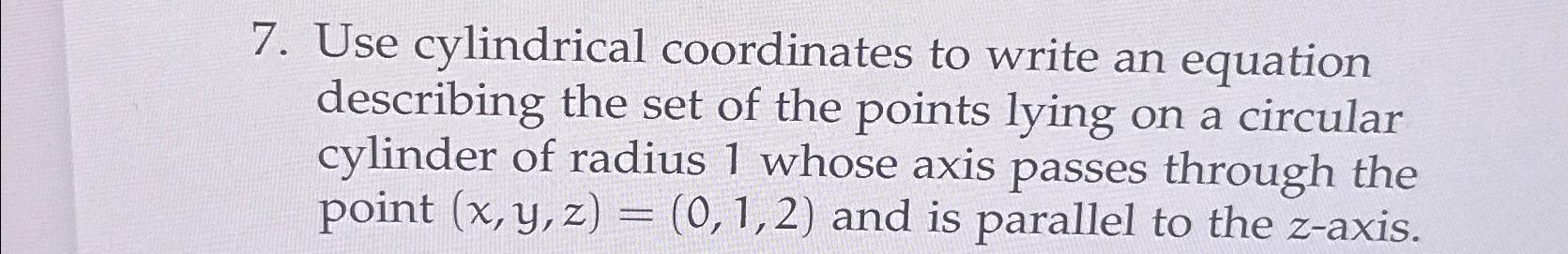 Solved Use cylindrical coordinates to write an equation | Chegg.com