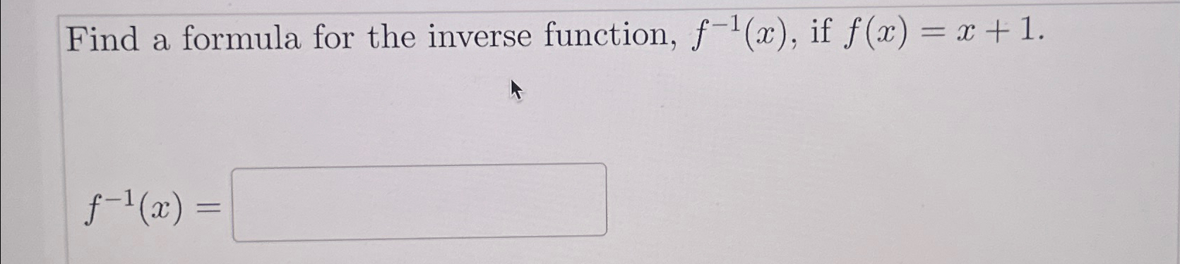 Solved Find a formula for the inverse function, f-1(x), ﻿if | Chegg.com