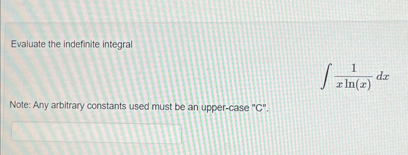 Solved Evaluate the indefinite integral∫﻿﻿1xln(x)dxNote: Any | Chegg.com