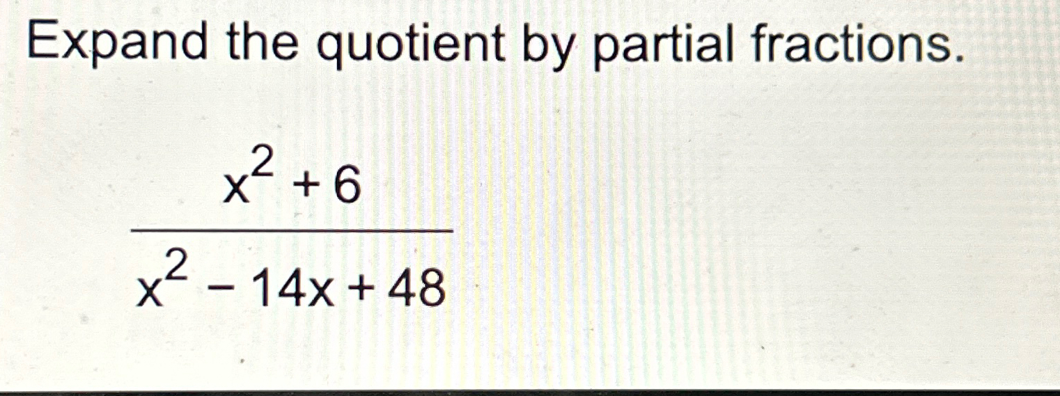 Solved Expand the quotient by partial | Chegg.com