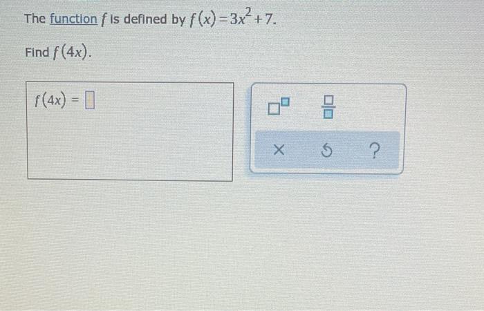 Solved The function f is defined by f(x)=3x² +7. Find f(4x) | Chegg.com