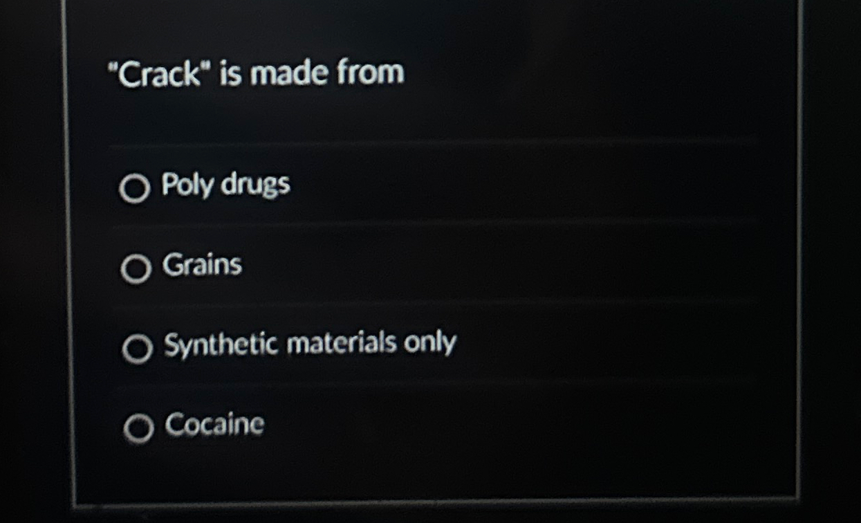 Solved "Crack" is made fromPoly drugsGrainsSynthetic | Chegg.com