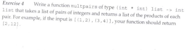 Solved Exercise 4 Write a function multpairs of type (int * | Chegg.com