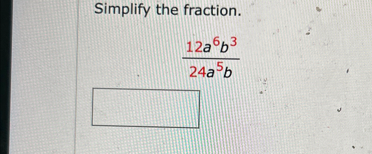 Solved Simplify the fraction.12a6b324a5b | Chegg.com