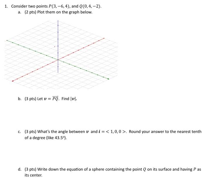 Solved 1. Consider two points P(3,−6,4), and Q(0,4,−2). a. | Chegg.com