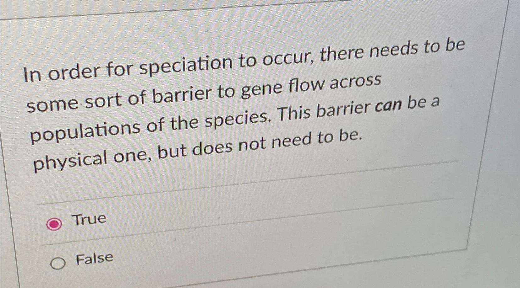 Solved In order for speciation to occur, there needs to be | Chegg.com