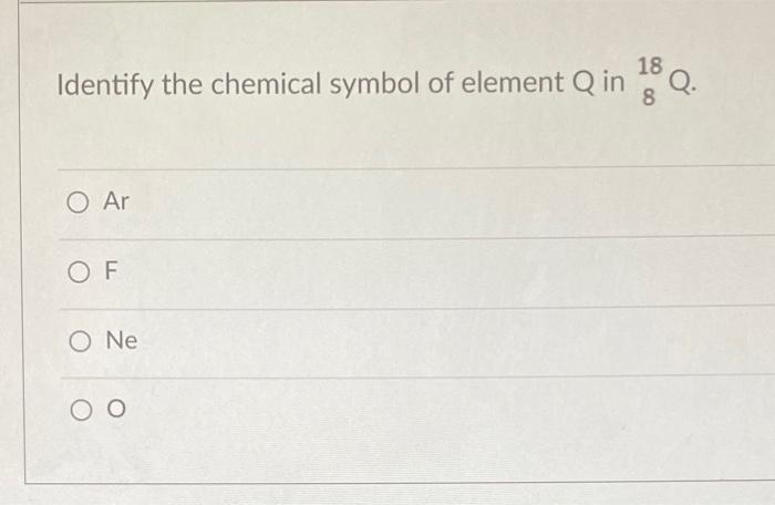 Solved Identify the chemical symbol of element Q in 18 Q. 8 | Chegg.com