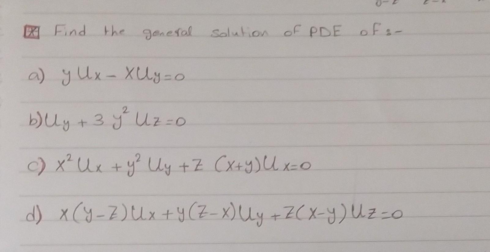 Solved Find the general solution of PDE of:- a) yUx−xUy=0 b) | Chegg.com