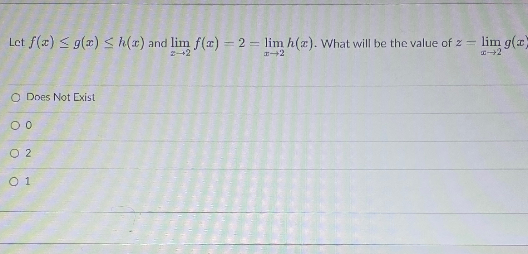 Solved Let f(x)≤g(x)≤h(x) ﻿and limx→2f(x)=2=limx→2h(x). | Chegg.com