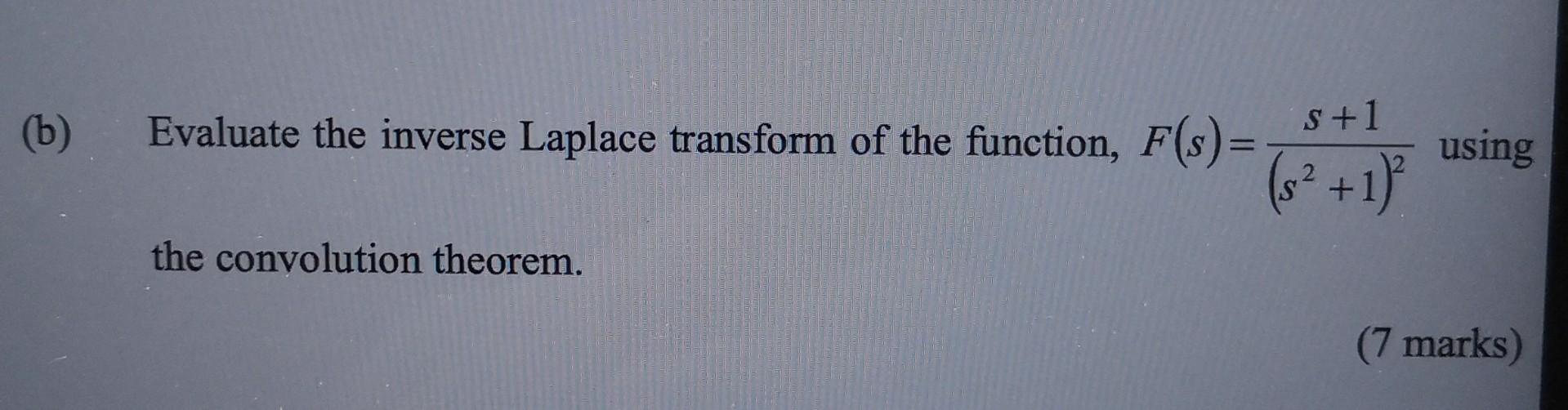 Solved (b) Evaluate the inverse Laplace transform of the | Chegg.com