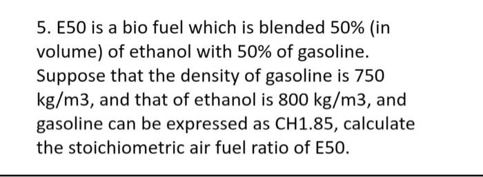 Solved 5. E50 is a bio fuel which is blended 50% (in volume) | Chegg.com