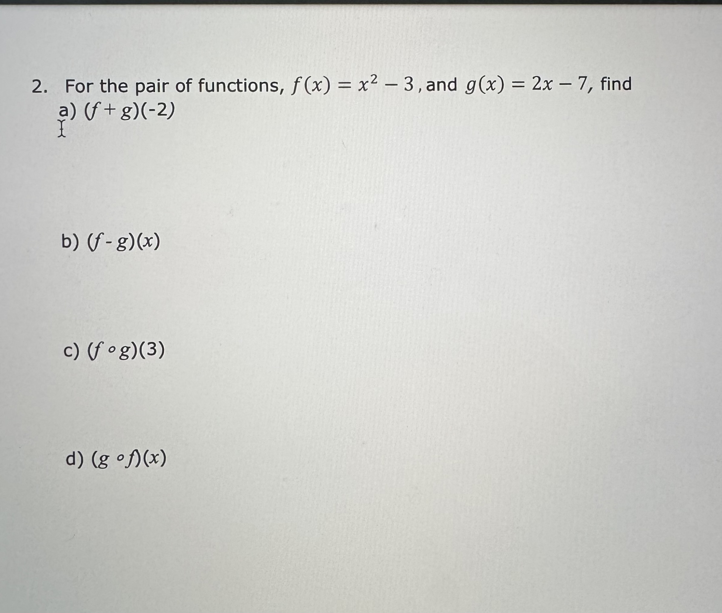 Solved For the pair of functions, f(x)=x2-3, ﻿and g(x)=2x-7, | Chegg.com