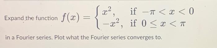 Solved Expand the function f(x)={x2,−x2, if −π | Chegg.com