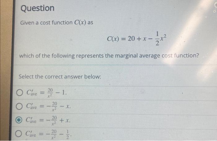 Solved Given a cost function C(x) as C(x)=20+x−21x2 which of | Chegg.com