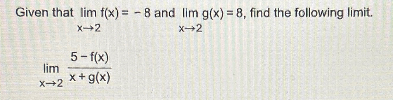 Solved Given that limx→2f(x)=-8 ﻿and limx→2g(x)=8, ﻿find the | Chegg.com
