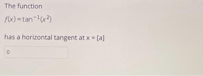 Solved The function f(x)=tan-1(x2) has a horizontal tangent | Chegg.com