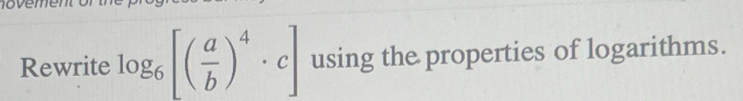 Solved Rewrite log6[(ab)4*c] ﻿using the properties of | Chegg.com