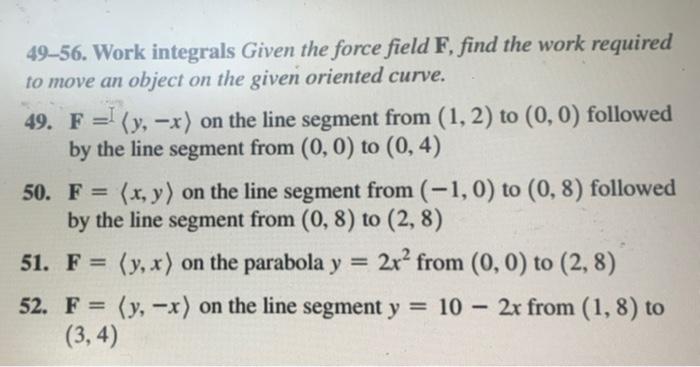 Solved 49–56. Work integrals Given the force field F, find | Chegg.com