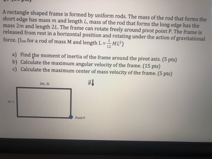 Solved A rectangle shaped frame is formed by uniform rods. | Chegg.com