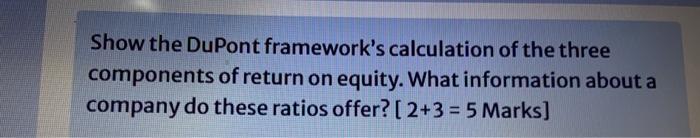Solved Show the DuPont framework's calculation of the three | Chegg.com