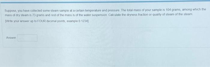 Solved Suppose, you have collected some steam sample at a | Chegg.com