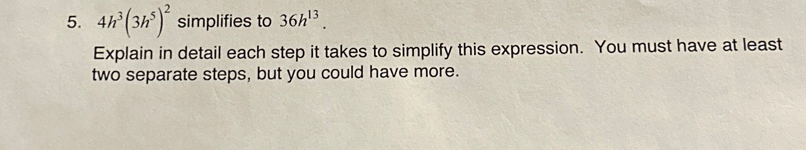 Solved 4h3(3h5)2 ﻿simplifies to 36h13.Explain in detail each | Chegg.com