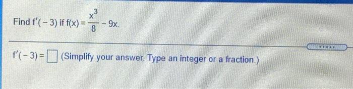 Solved Find f'(-3) if f(x) = +3 - 9x. 8 f'(-3)=(Simplify | Chegg.com