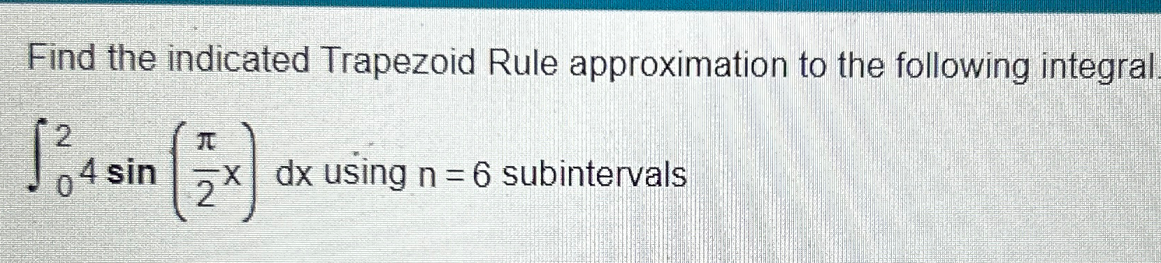 Solved Find the indicated Trapezoid Rule approximation to | Chegg.com