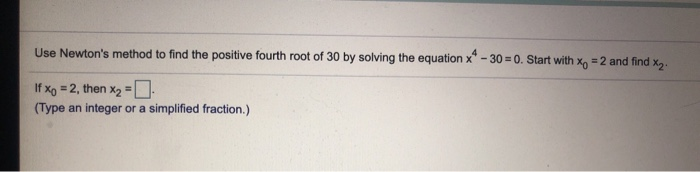 Solved Use Newton's method to find the positive fourth root | Chegg.com