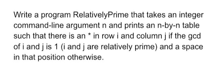 Solved Write a program RelativelyPrime that takes an integer | Chegg.com