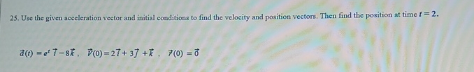 Solved Use the given acceleration vector and initial | Chegg.com