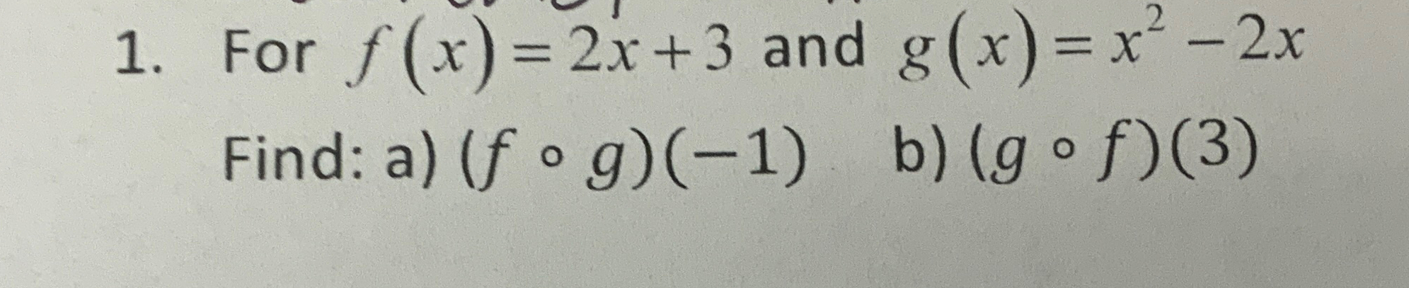 Solved For f(x)=2x+3 ﻿and g(x)=x2-2x ﻿Find: | Chegg.com