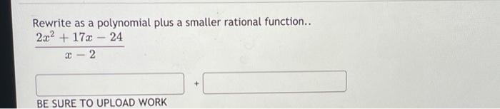 Solved Rewrite as a polynomial plus a smaller rational | Chegg.com