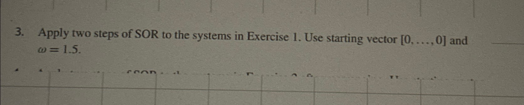 Solved Apply two steps of SOR to the systems in Exercise 1. | Chegg.com