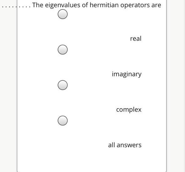 Solved The eigenvalues of hermitian operators are real | Chegg.com