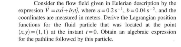 Solved Consider the flow field given in Eulerian description | Chegg.com