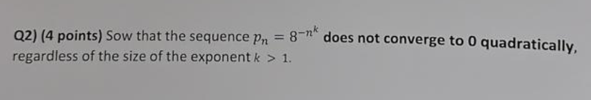 Solved Q2) (4 ﻿points) ﻿Sow that the sequence pn=8-nk ﻿does | Chegg.com