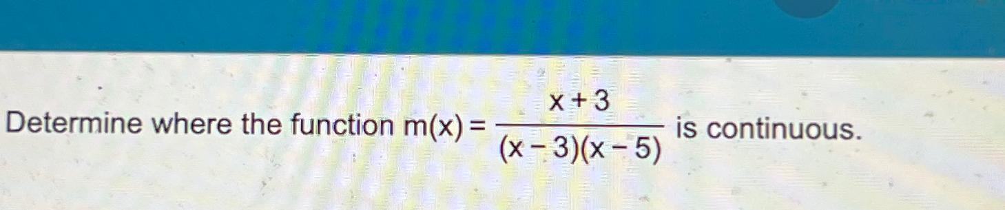 Solved Determine where the function m(x)=x+3(x-3)(x-5) ﻿is | Chegg.com