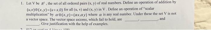 Solved 1. Let V be R2, the set of all ordered pairs (x,y) of | Chegg.com