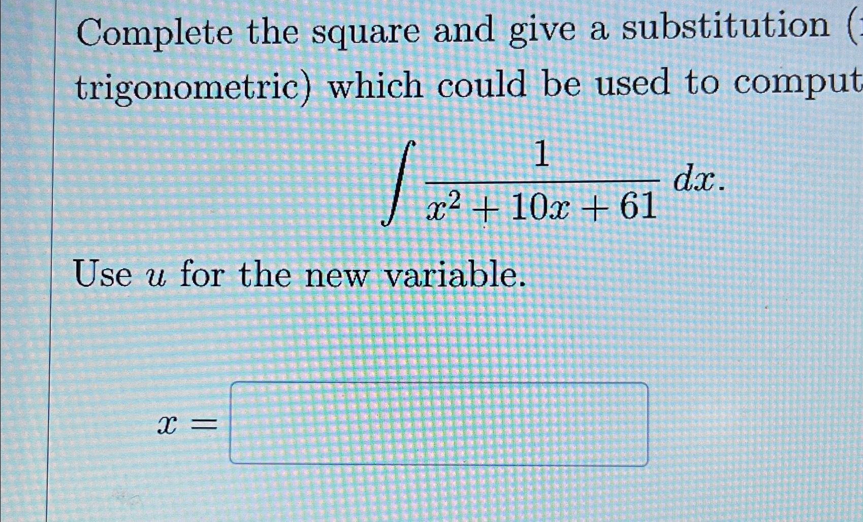 Solved Complete the square and give a substitution | Chegg.com