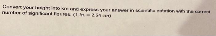 Solved Convert your height into km and express your answer | Chegg.com