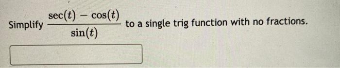 Solved Simplify sec(t) - cos(t) to a single trig function | Chegg.com