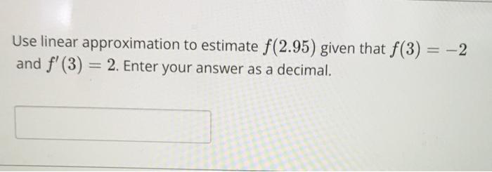 Solved Use linear approximation to estimate f(2.95) given | Chegg.com