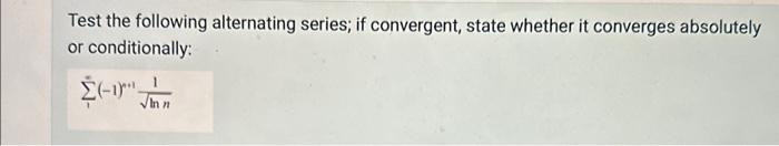 Solved Test the following alternating series; if convergent, | Chegg.com