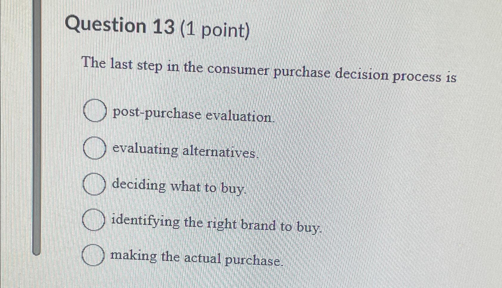 Solved Question 13 (1 ﻿point)The last step in the consumer | Chegg.com