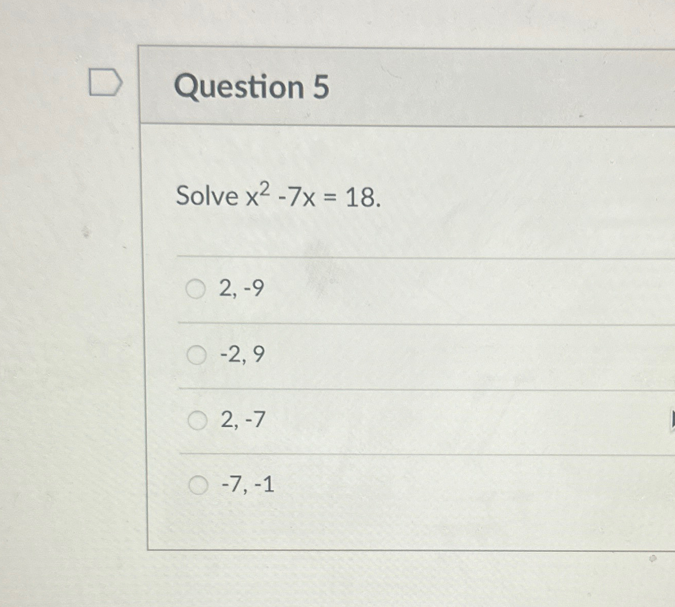 Solved Question 5Solve x2-7x=182, -9-2,92,-7-7,-1 | Chegg.com