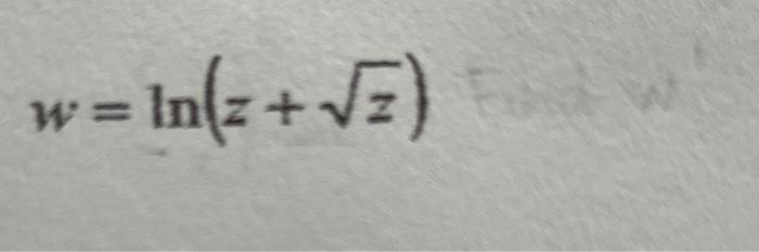 Solved w=ln(z+z) | Chegg.com