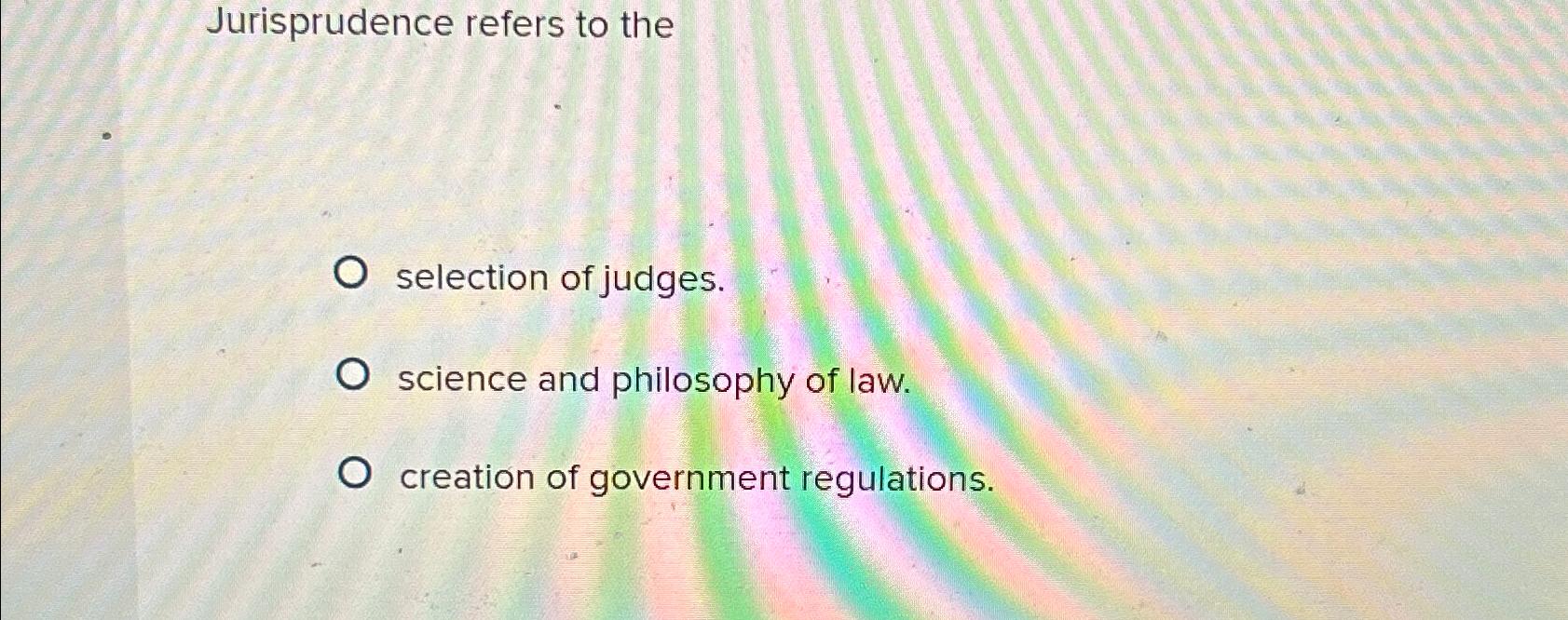 Solved Jurisprudence refers to theselection of | Chegg.com