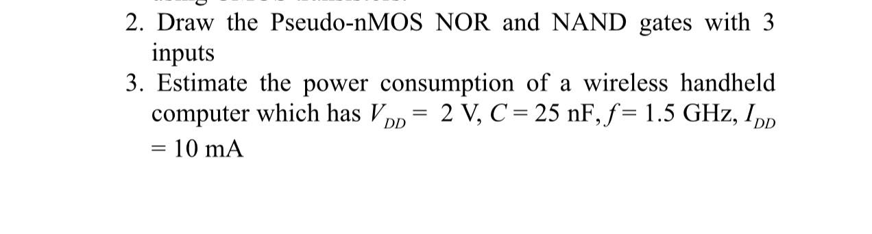 Solved Draw the Pseudo-nMOS NOR and NAND gates with 3 | Chegg.com